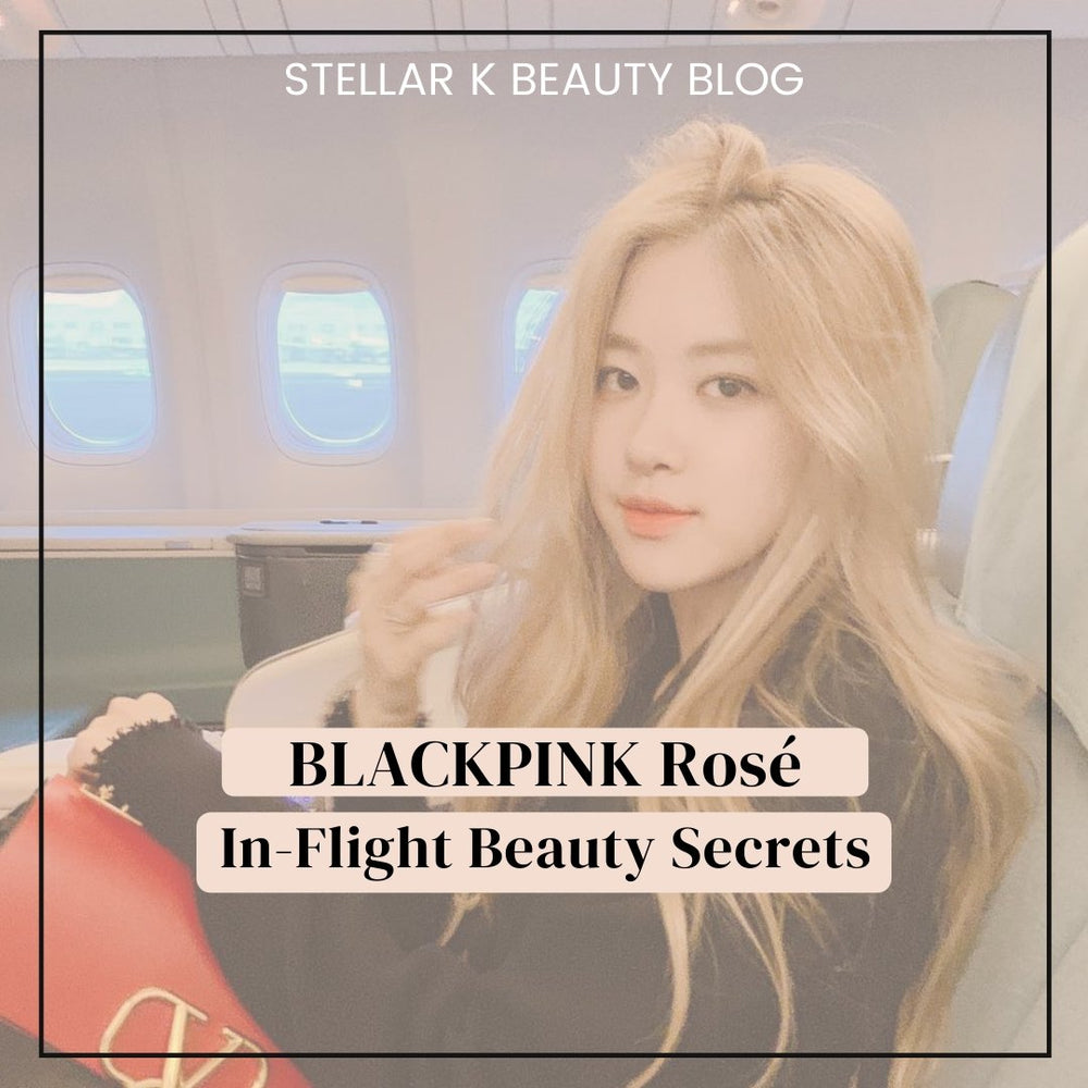BLACKPINK Rosé In-Flight Beauty Secrets – Stellar K-Beauty